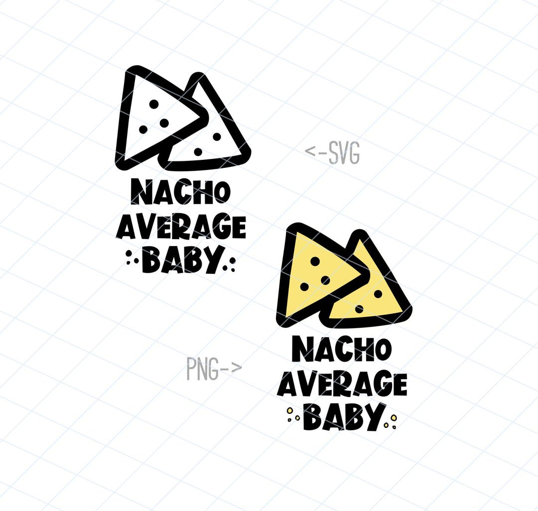 Nacho Average Baby / Onesie / Baby / Child / Nachos / SVG / Cut File ...