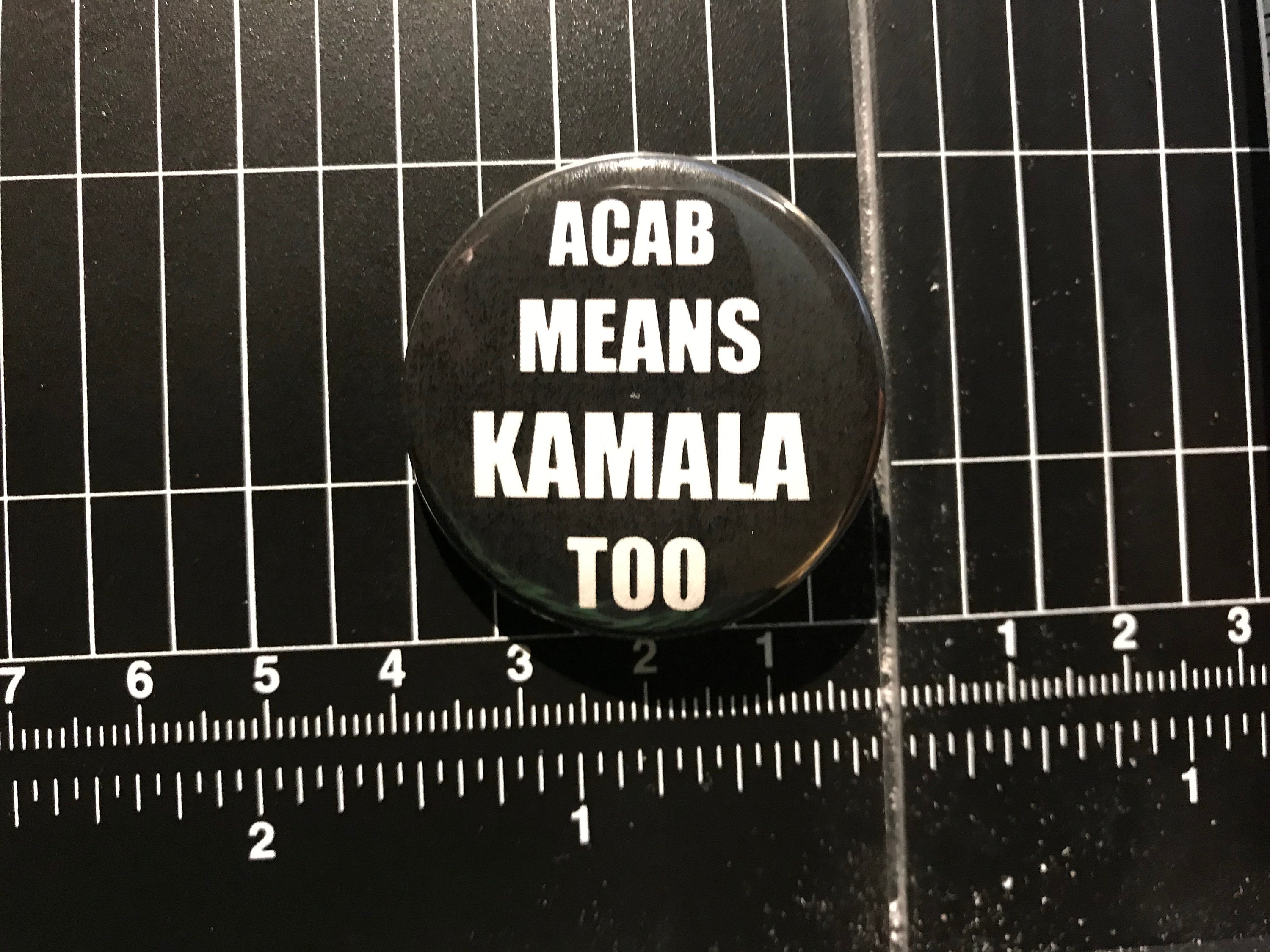 ACAB Means Kamala Too pin back button or magnet 1.5 | Etsy