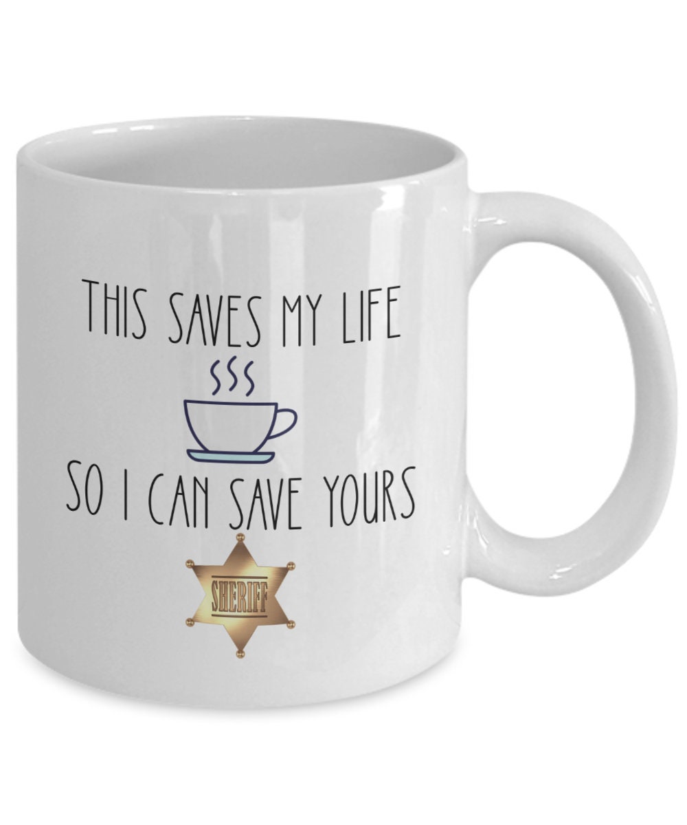 Funny Sheriff Gift Mug, Sheriff Coffee Cup, Coffee Saves Lives, Law ...