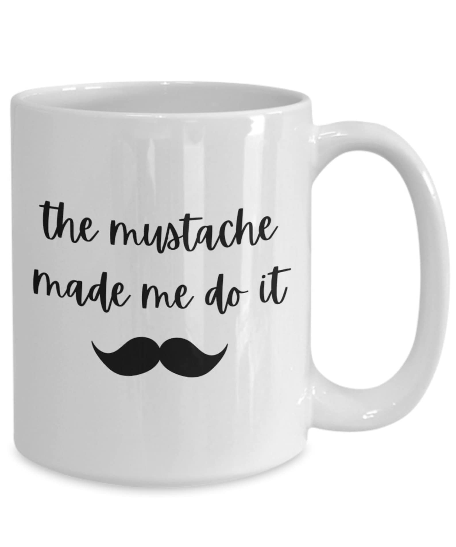 Funny Mustache Mug, Mustache Gift, Mustache Made Me Do It, Novelty ...