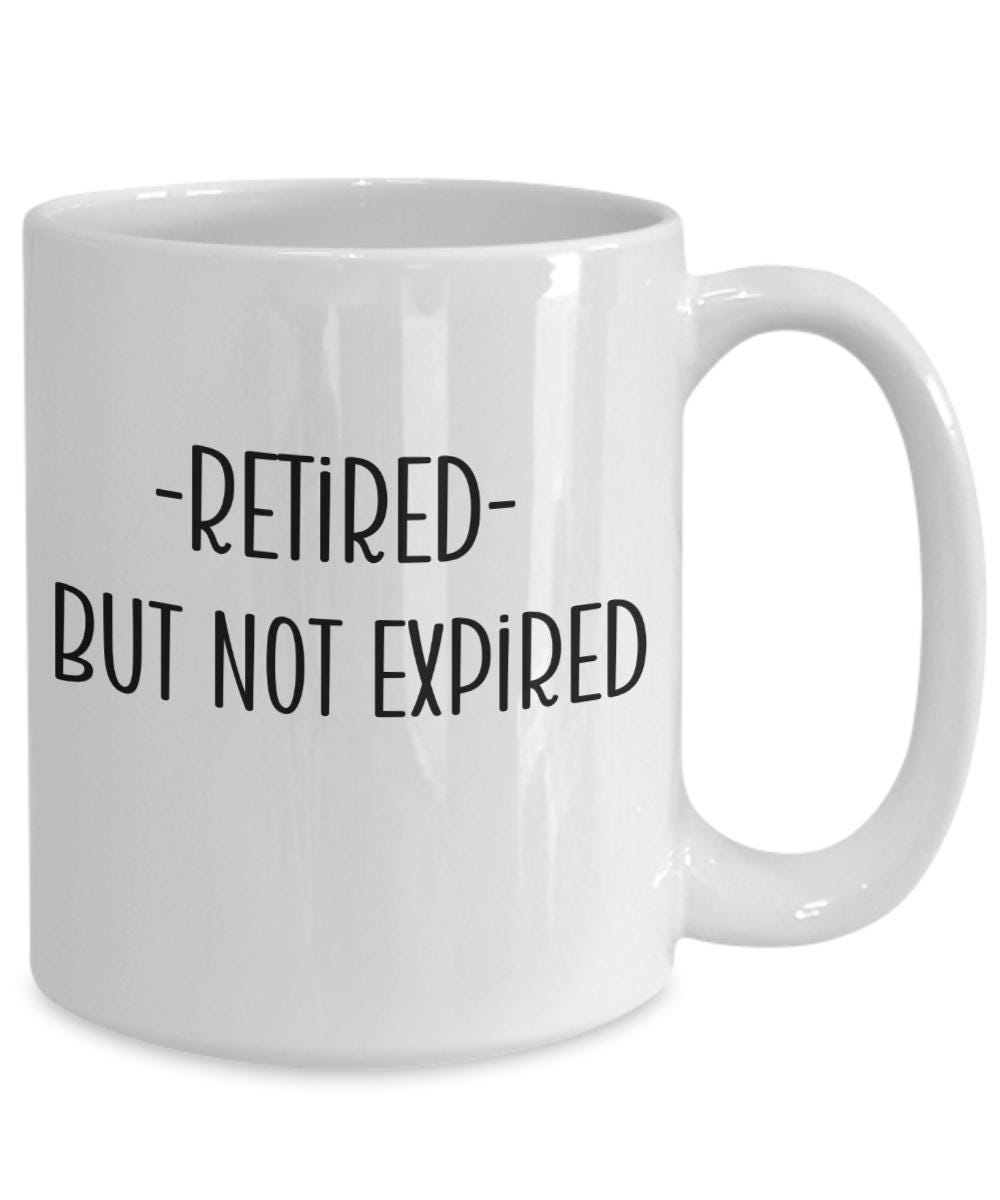 Funny Retirement Mug, Retired but Not Expired Coffee Cup, Happy ...