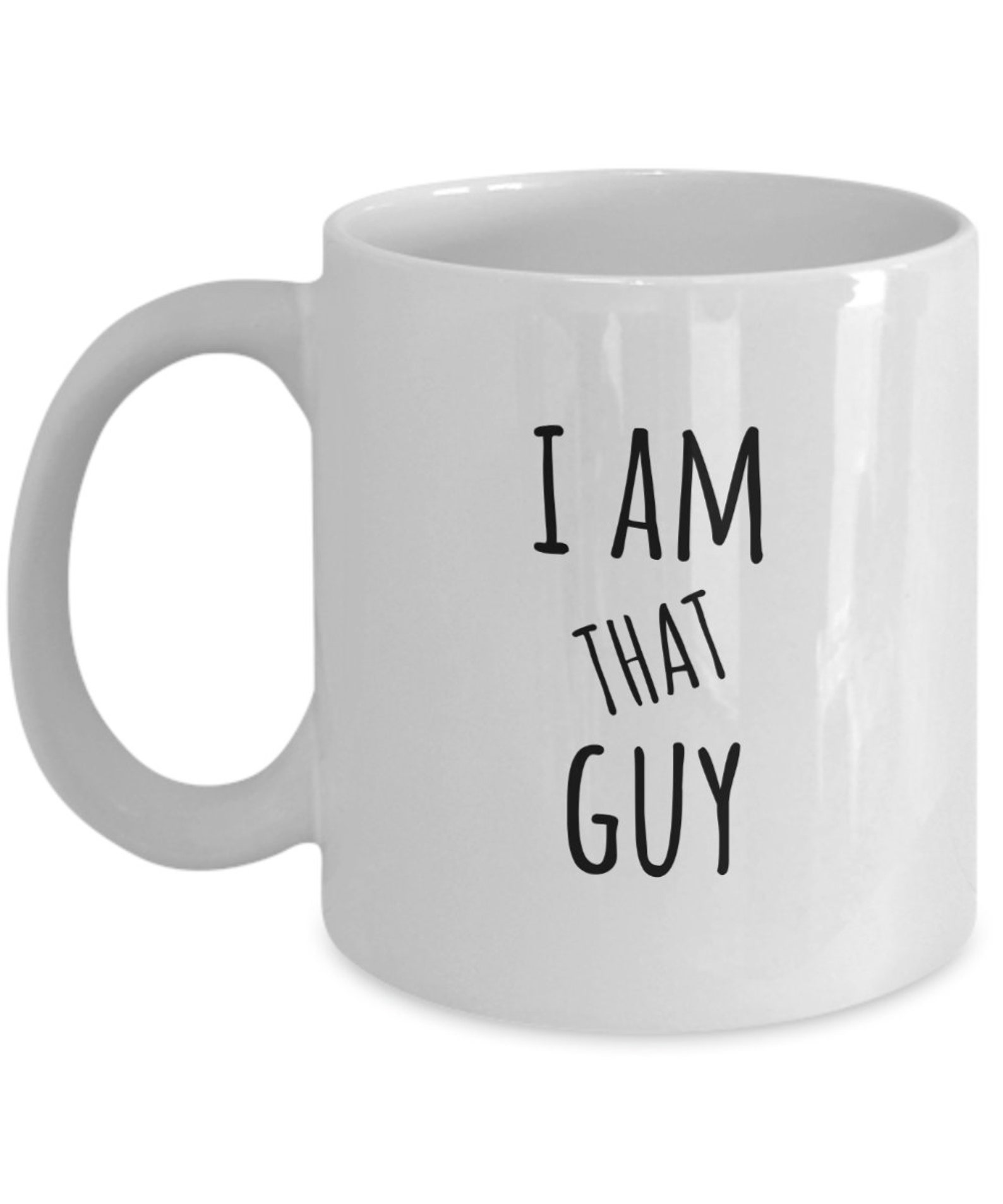 I Am That Guy Mug, Funny Coffee Cup for Men, Gag Gift for Brother's ...