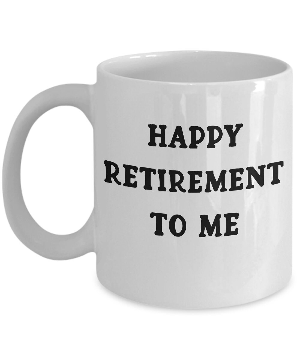 Happy Retirement to Me Mug Gift Coffee Cup for Retiree | Etsy