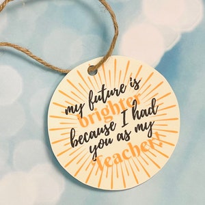 Teacher Appreciation Gift, My Future is Brighter Because I Had You as ...