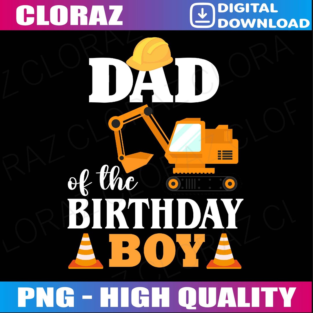 Construction Boy's Birthday Party Dad of the Birthday Boy Svg ...