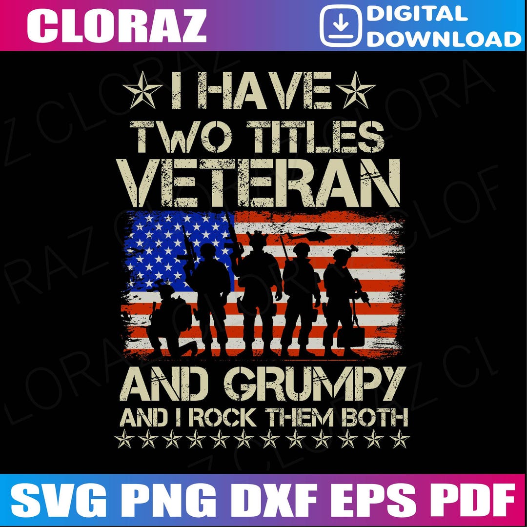 Veteran Grumpy SVG Digital Download, I Have Two Titles Veteran and ...