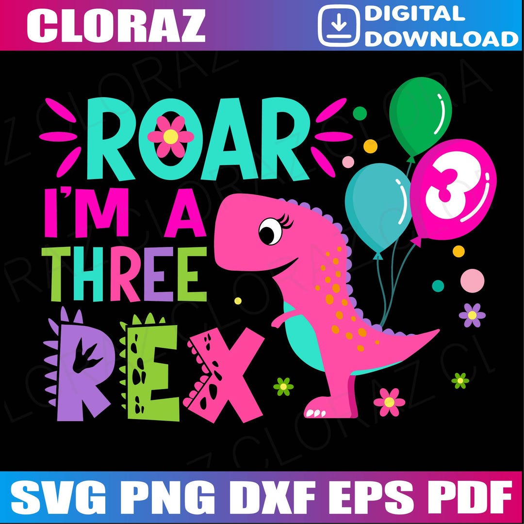 Roar I'm A Three Rex Birthday Girl Dinosaur Lover 3 Year Old Svg, Girl ...
