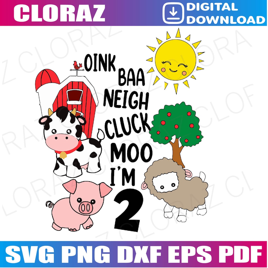 Oink Baa Neigh Cluck Moo I Am 2 Svg, Farm Animal Birthday Party, Svg ...