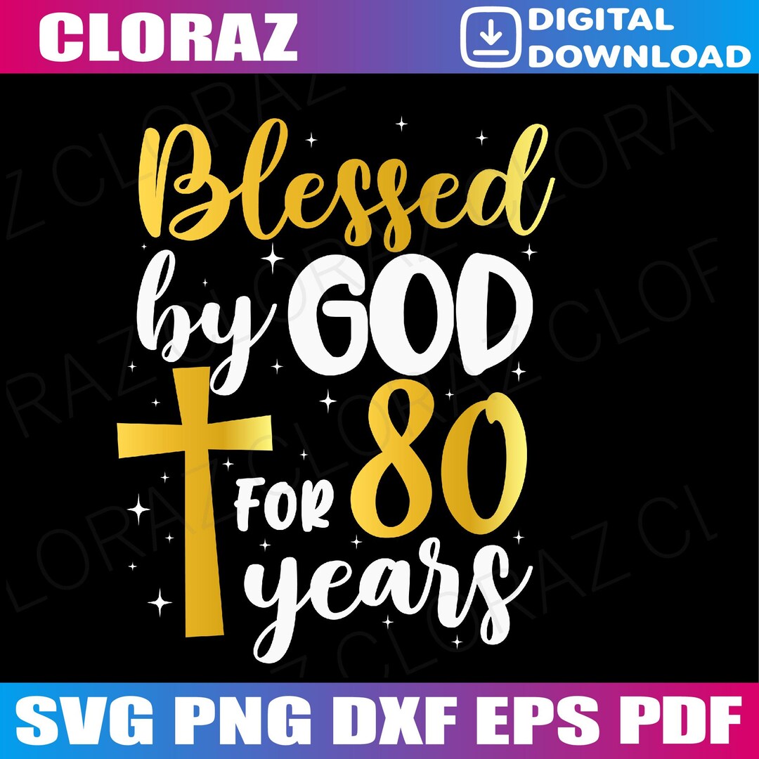Blessed by God 80th Birthday 80 Year Old It's My 80th Bday Svg, Blessed ...