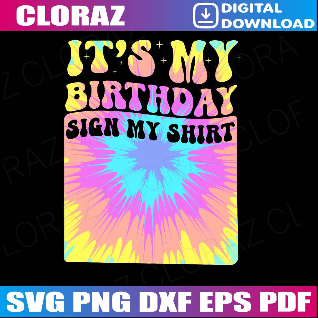 It's My Birthday Sign My Shirt Tie Dye Gro-ovy Girls Party Svg, It's My ...