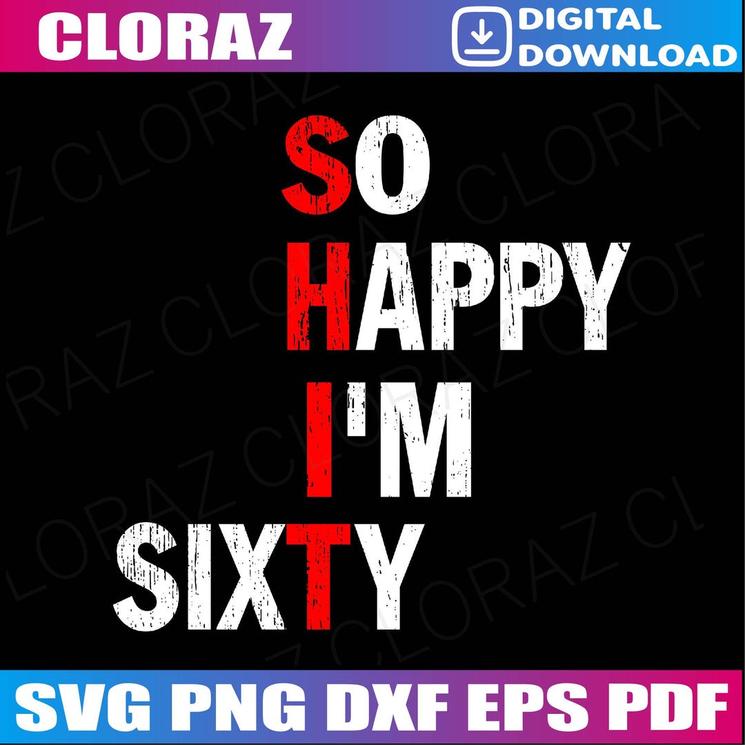 So Happy I'm Sixty 60 Year Old Gag Funny 60th Birthday Svg, Funny 60th ...