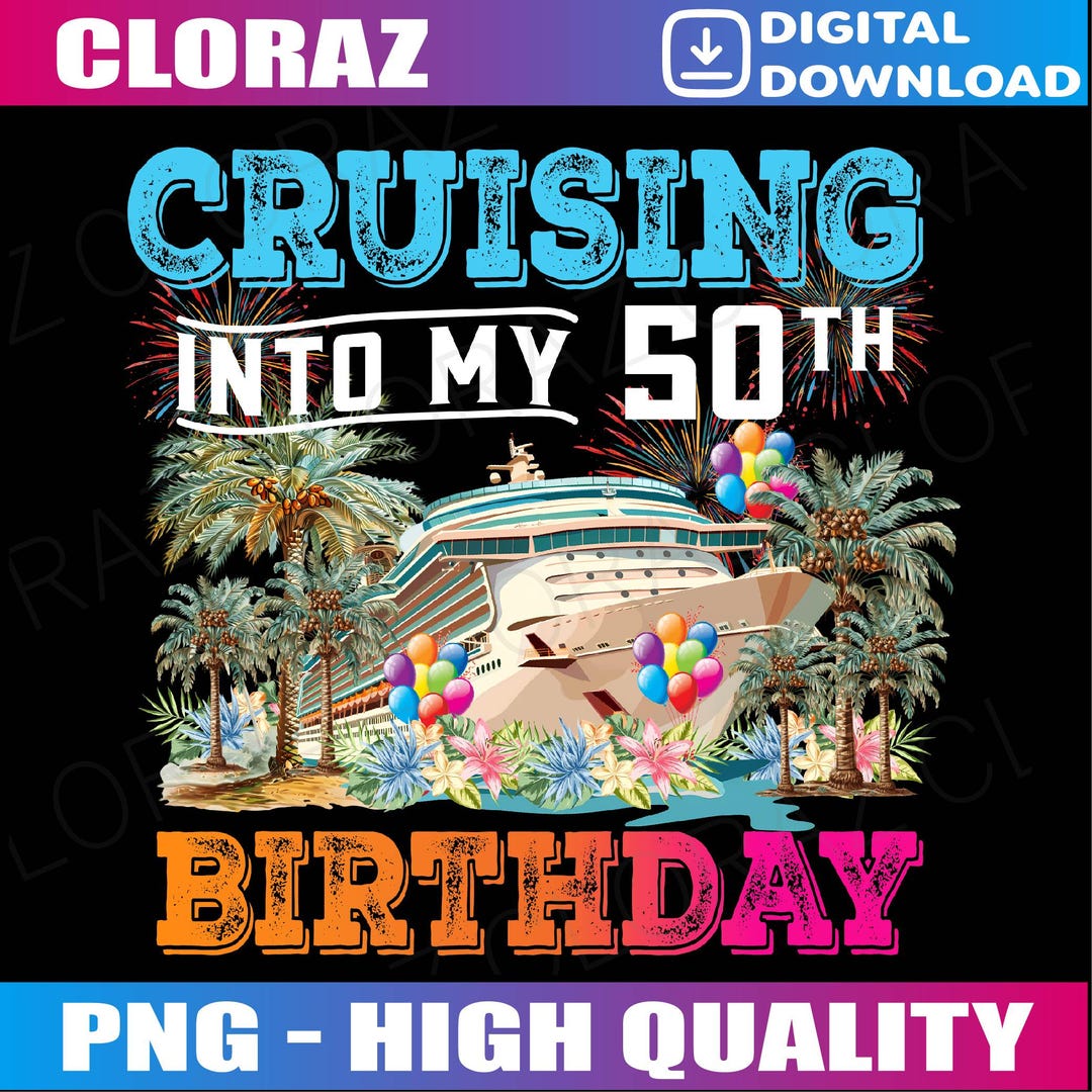 Cruising Into My 50th Birthday Trip Vacation Cruise Birthday Png ...