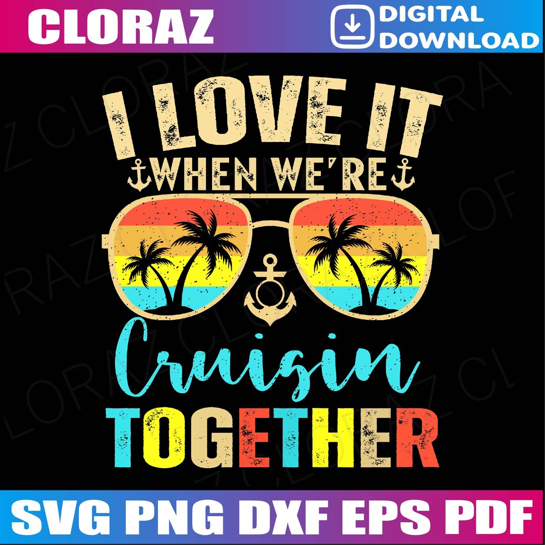 I Love It When We're Cruisin Together Svg, Cruise Ship Svg, Family Vacation Svg, Friends ...