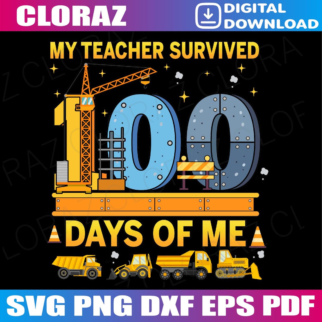 My Teacher Survived 100 Days of Me Construction Vehicle Svg, 100 Days ...