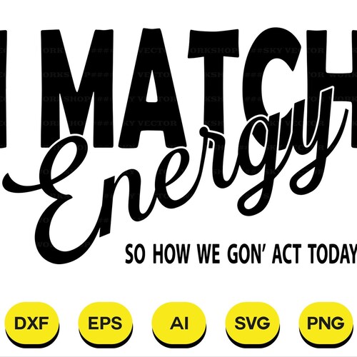 I Match Energy Svg I Match Energy Png Quotes Svg Cricut - Etsy