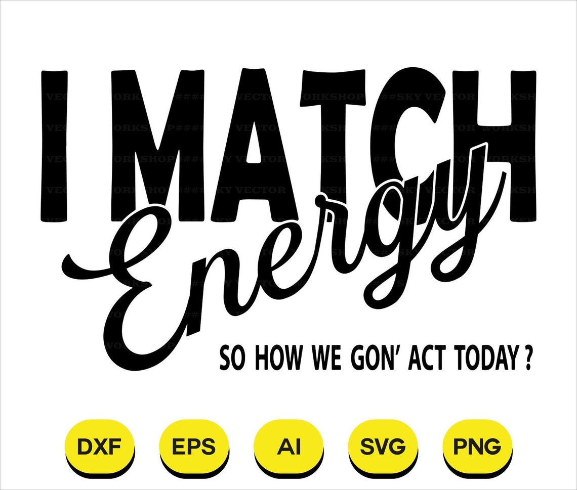 I Match Energy Svg I Match Energy Png Quotes Svg Cricut - Etsy