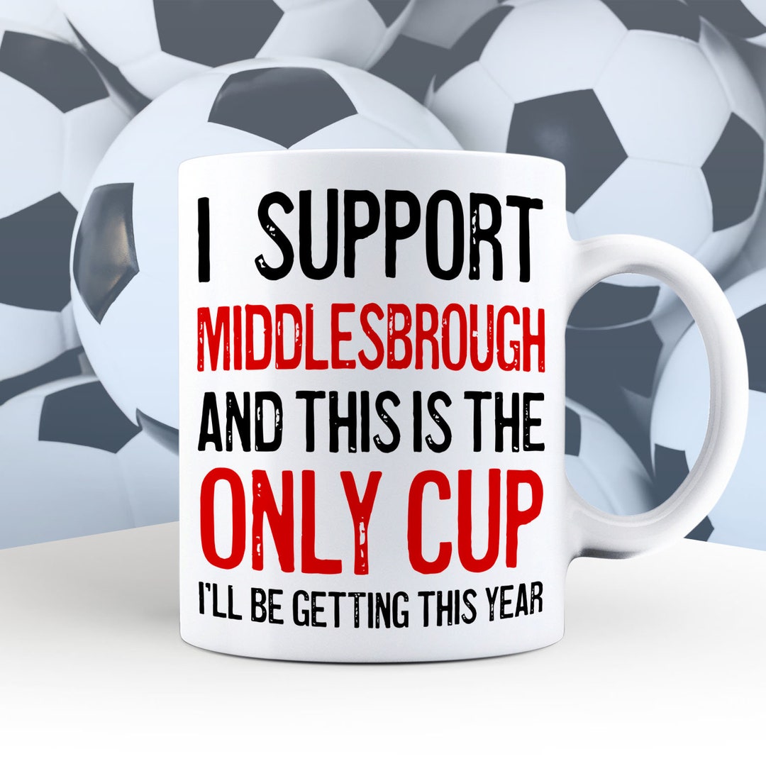 Middlesbrough Mug, Middlesbrough Lover Gift, I Support Middlesbrough ...