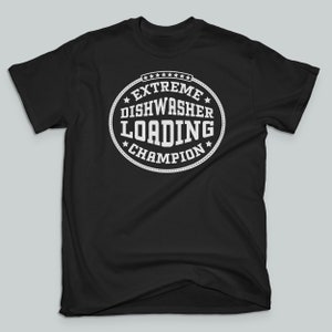 Extreme Dishwasher Loading Champion T-shirt, Expert Correct Dish ...