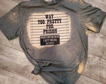 Way Too Pretty for Prison Shirt - Etsy