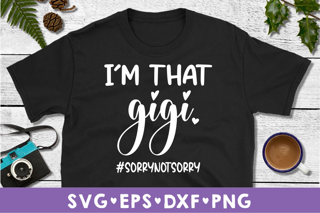 Im That Gigi Sorry Not Sorry Grandma Funny Svg Gigi Funny Saying Svg