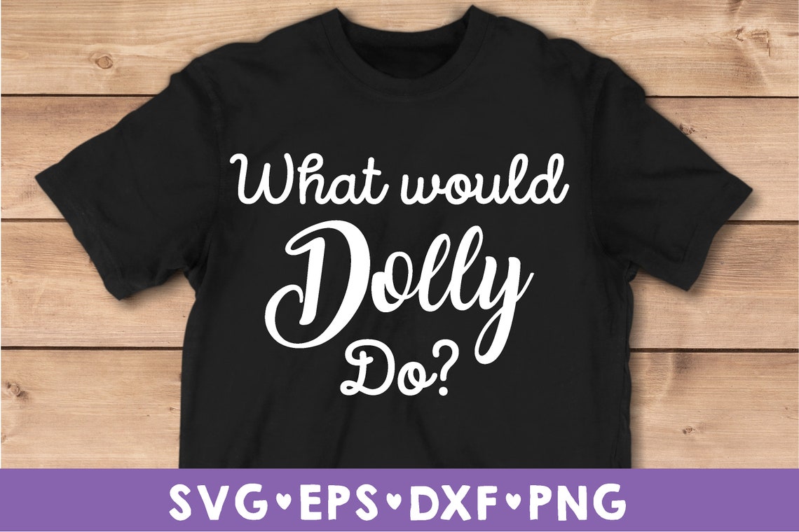 What Would Dolly Do SVG Dolly SVG Dolly Quote Svg | Etsy