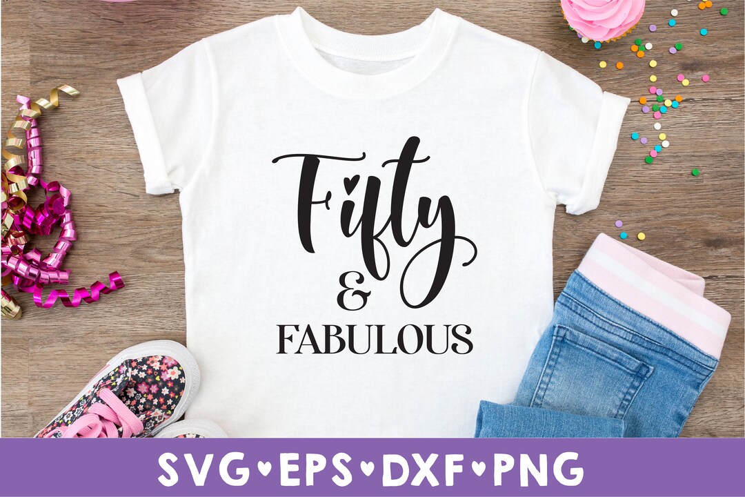 Fifty and Fabulous Svg, 50th Birthday Svg, Fifty Birthday Svg, Dxf, Png ...