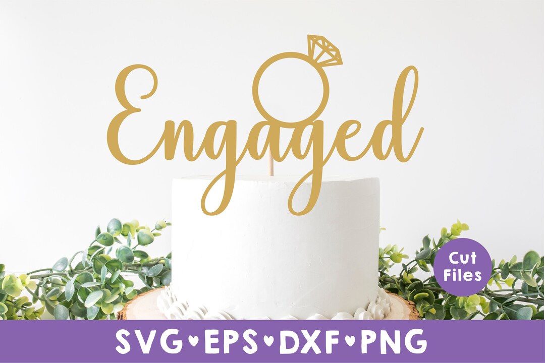Engaged Svg, Engaged Cake Topper Svg, Cake Topper Svg, Engagement Cake ...