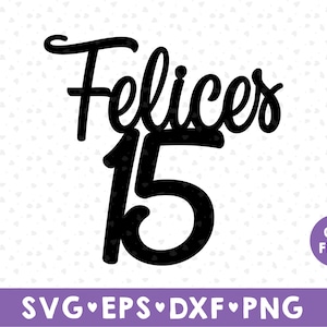 Felices 15 Svg, Digital Cut File for Cricut and Silhouette, DIY Cake or ...