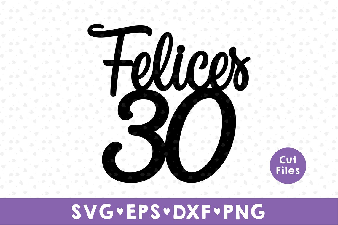 Felices 30 Svg Digital Cut File for Cricut and Silhouette - Etsy