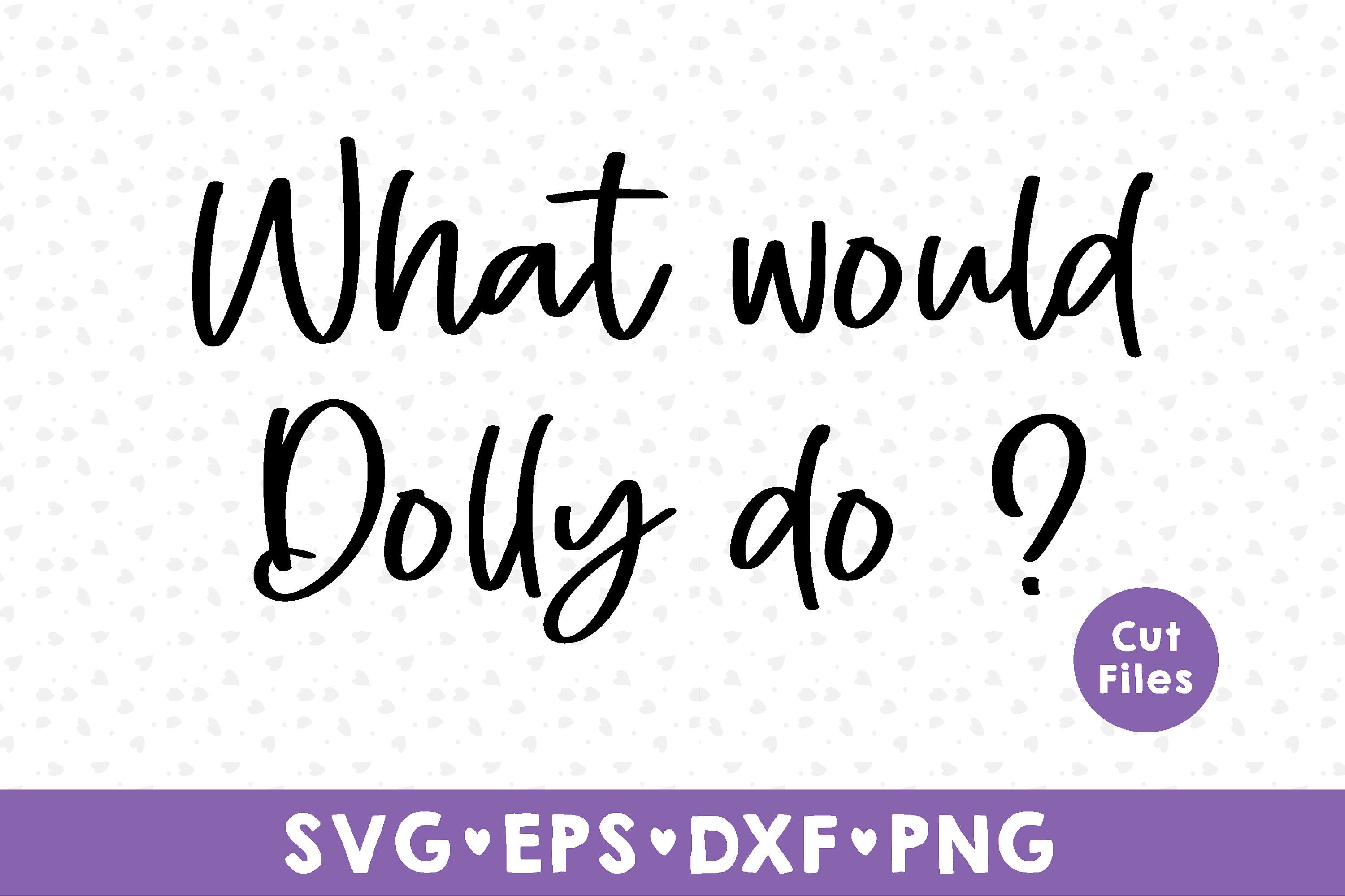 What Would Dolly Do SVG Dolly SVG Dolly Quote Svg - Etsy Canada