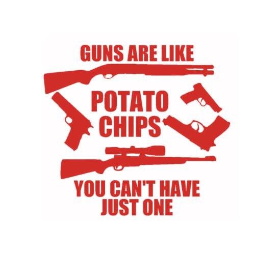 Guns Are Like Potato Chips Gun Pistol Rifle Custom - Etsy