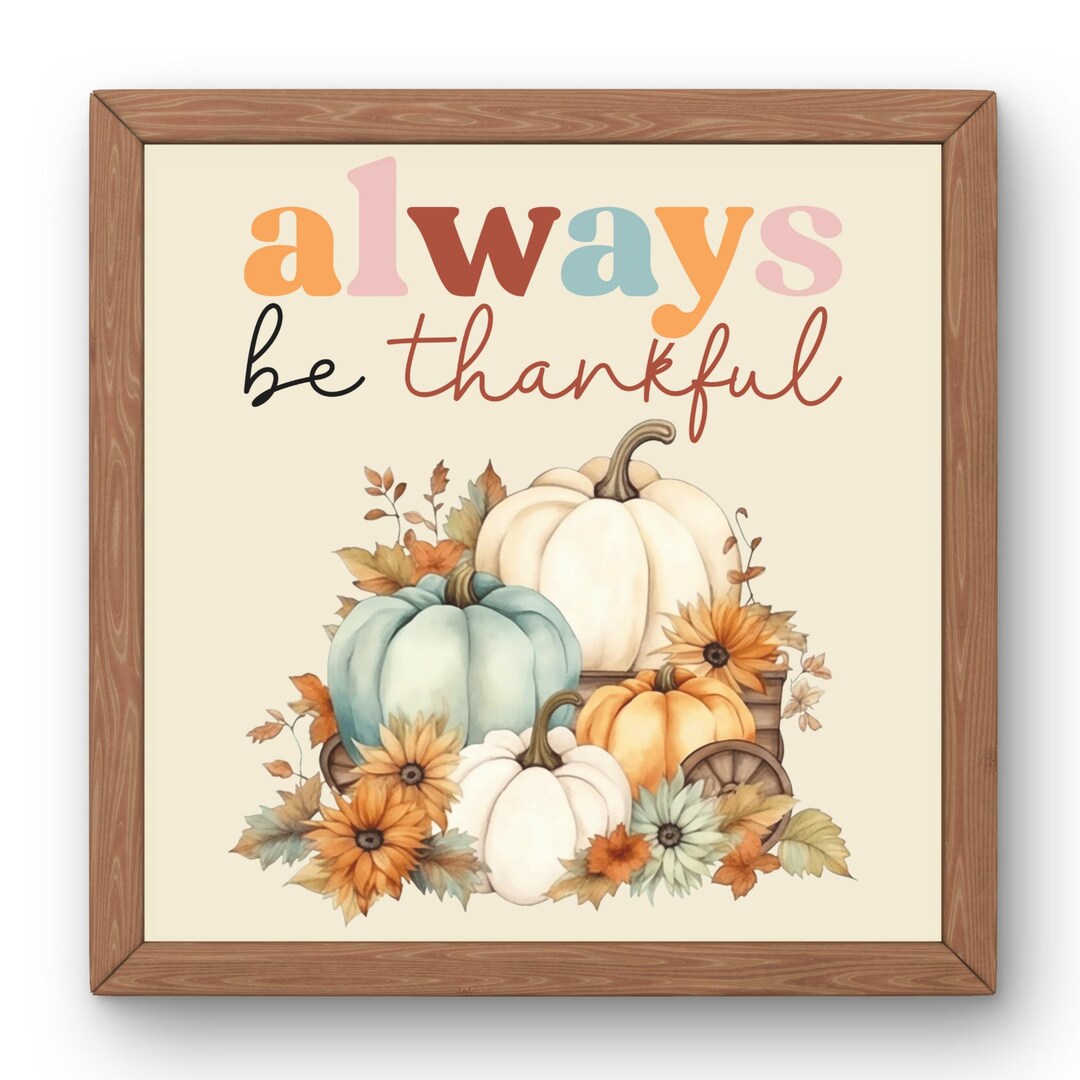 Always Be Thankful, Gratitude Fall Art Print (digital Download) - Etsy