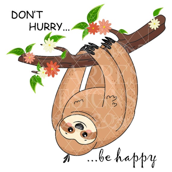 Sloth Don't Hurry Be Happy Digital Download Graphic | Etsy