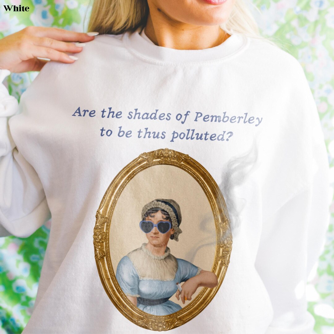 Are the Shades of Pemberley to Be Thus Polluted Sweatshirt | Funny ...