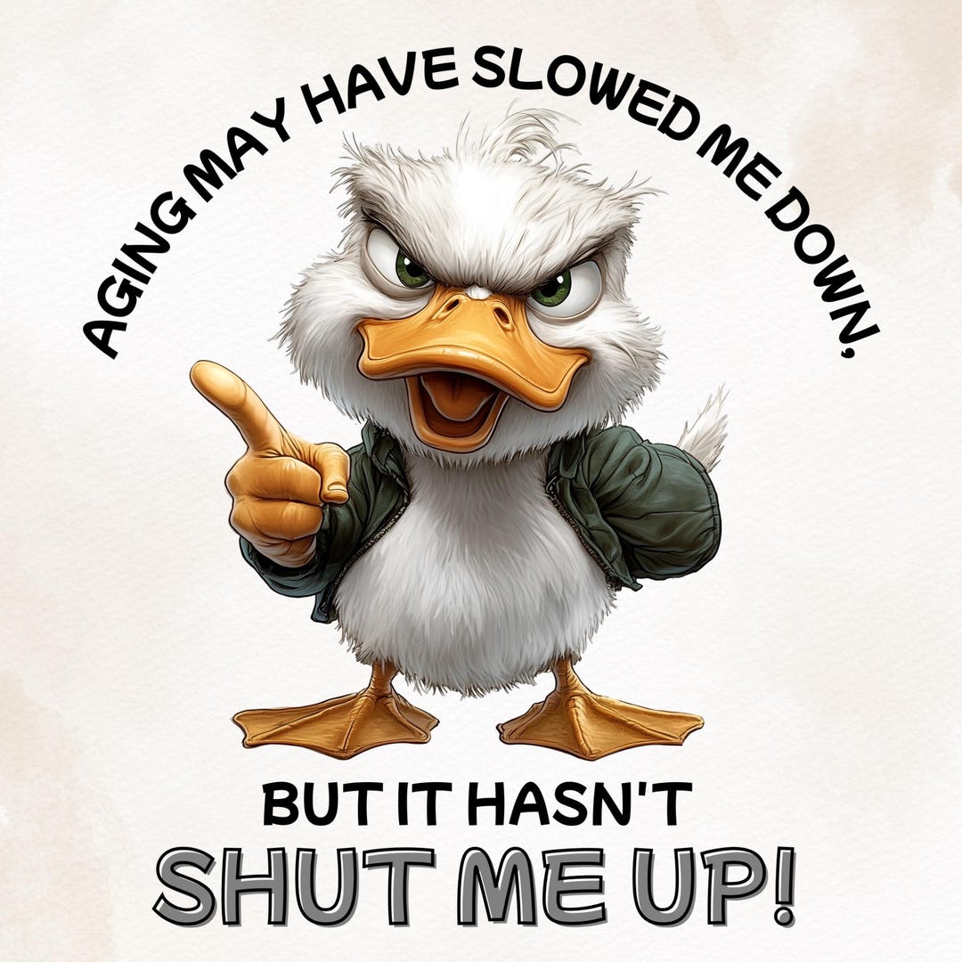 Aging May Have Slowed Me Down PNG, Funny Grumpy Duck Sublimation ...
