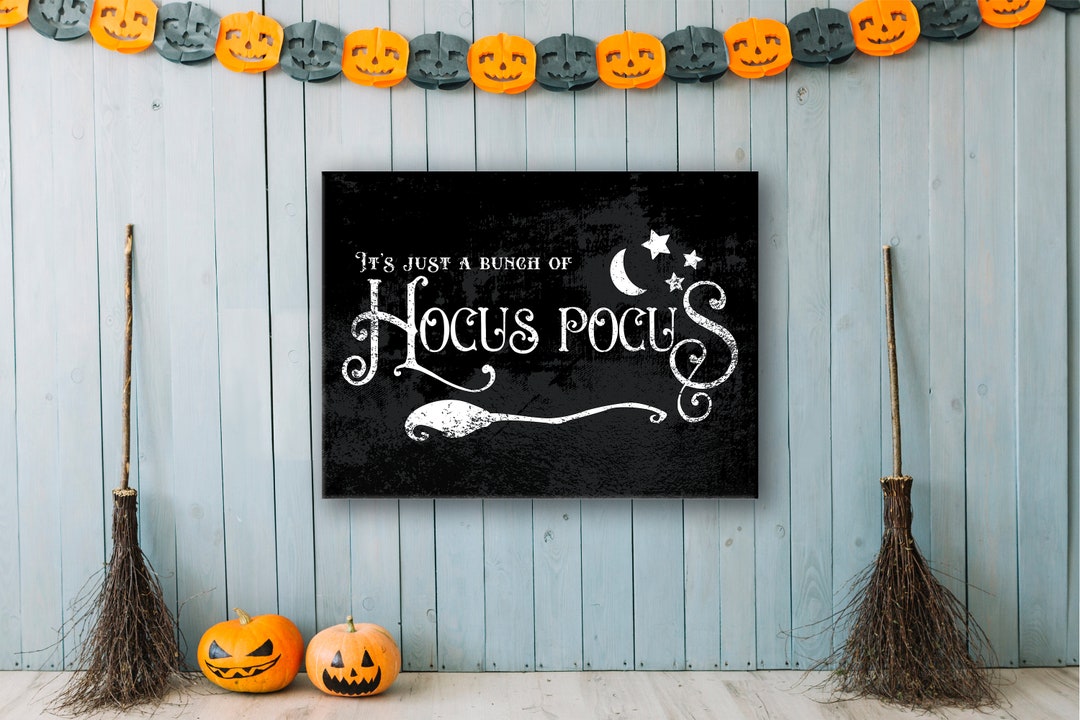 It's Just a Bunch of Hocus Pocus Sign 1/2 Black or White Edge Foam ...