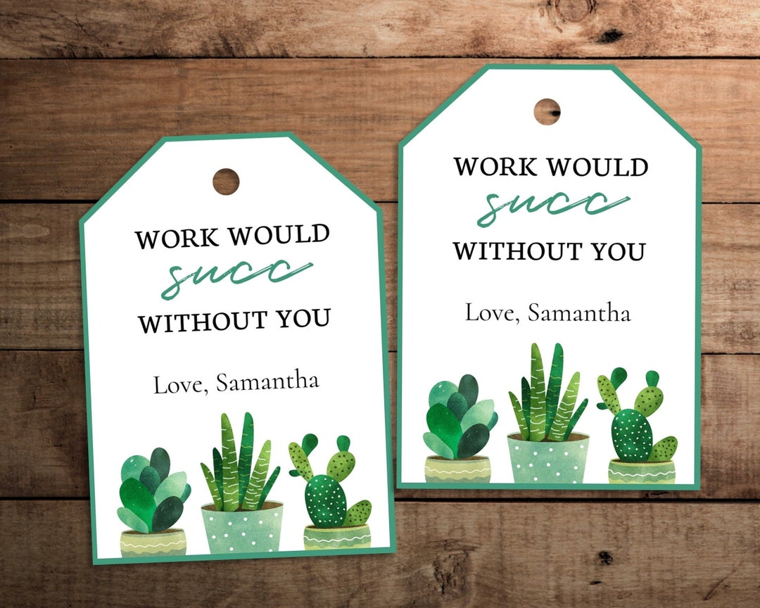 Succulent Gift Tag Work Would Succ Without You Co Worker Employee Staff ...
