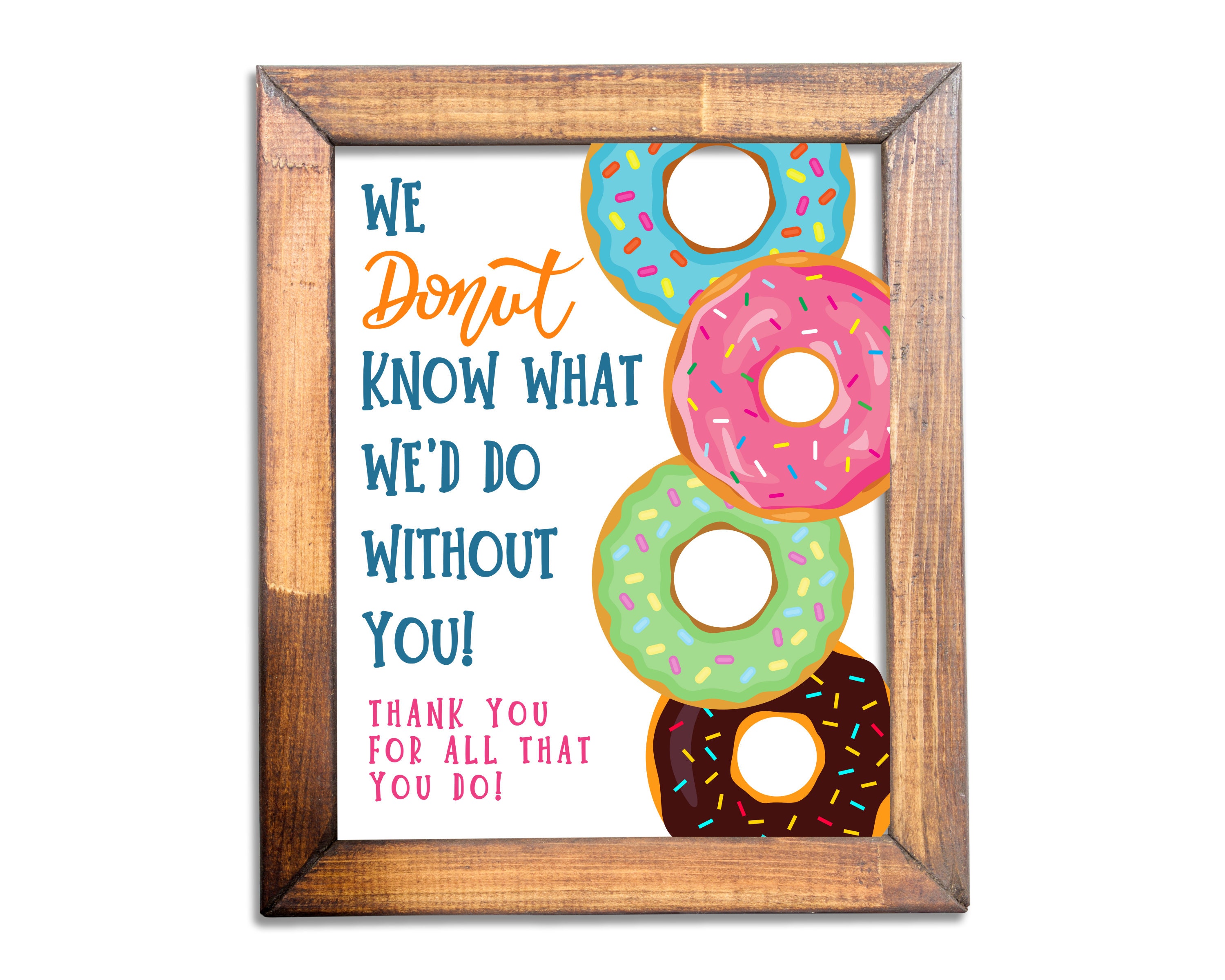 8x10" We Donut Know What We'd Do Without You Thank You Sign Printable ...
