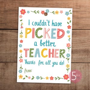 Couldn't Have Picked a Better Teacher Appreciation Gift Tag Flower ...