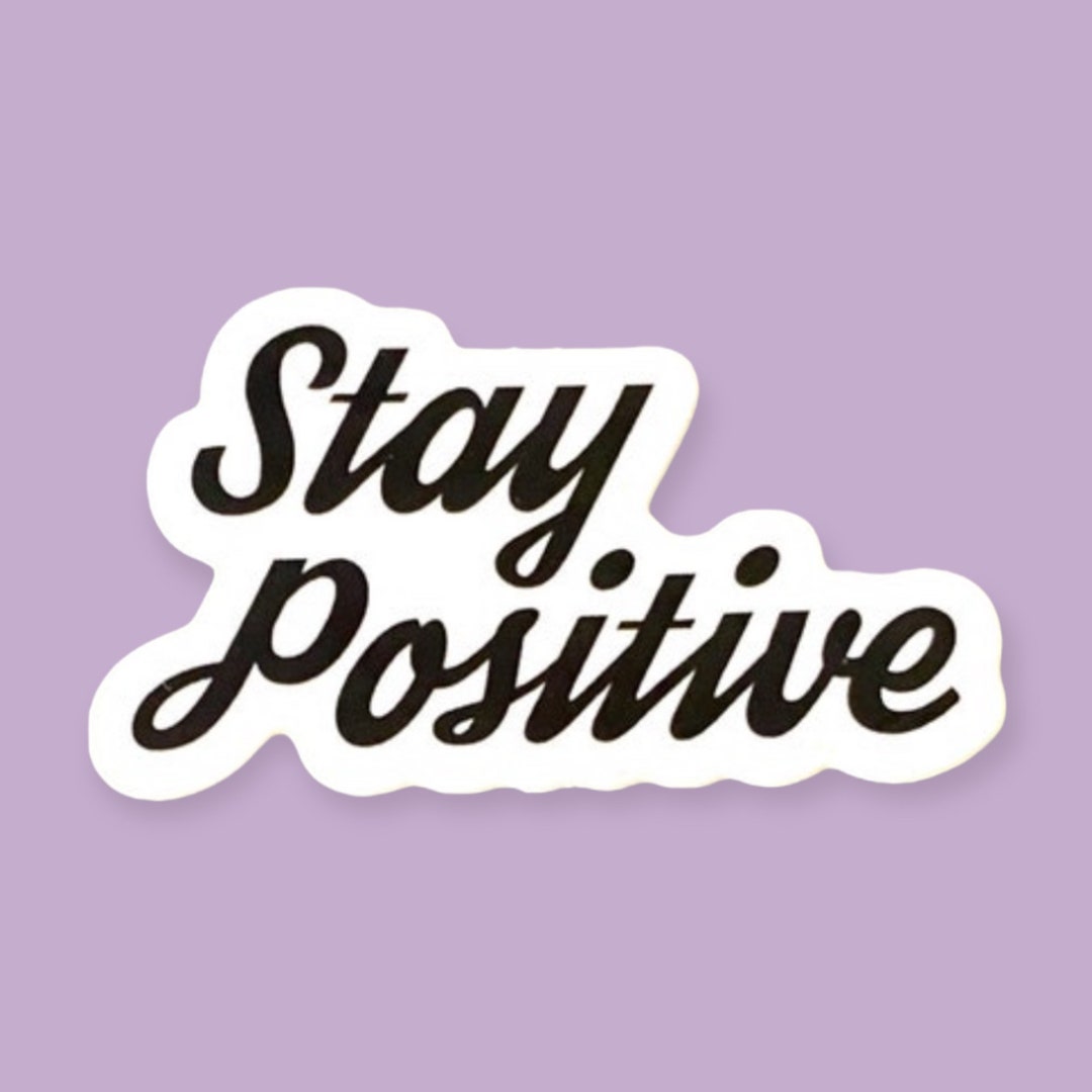 Stay Positive Sticker Positive Quote White Vinyl Sticker - Etsy