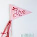 Handmade Felt Valentine’s Day Flag, Valentine’s Day Pennant, Love Flag ...