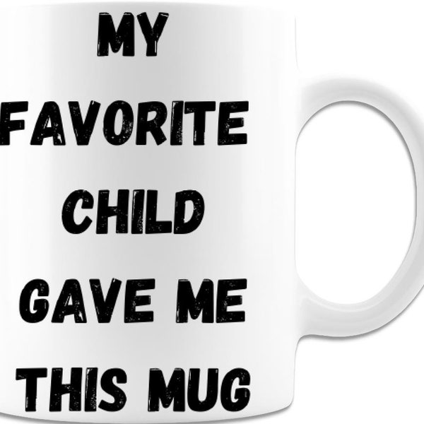 My Favorite Child Gave Me This Mug - Etsy