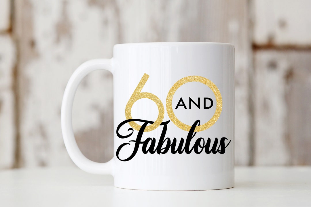 60 and Fabulous Mug, Sixty and Fabulous Gift, 60th Birthday Gift ...