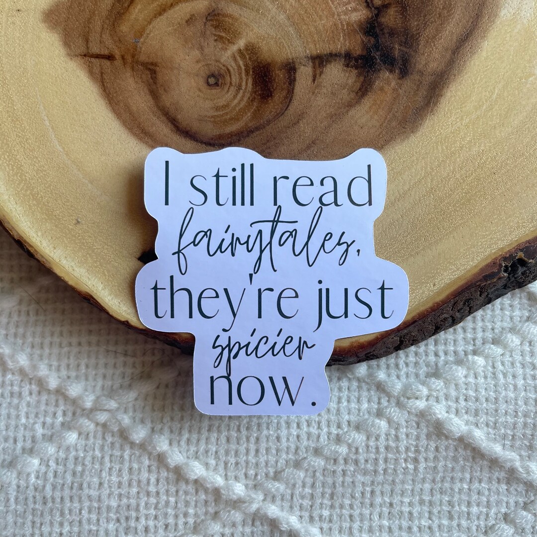 I Still Read Fairy Tales They Are Just Spicier Now Sticker | Glossy ...