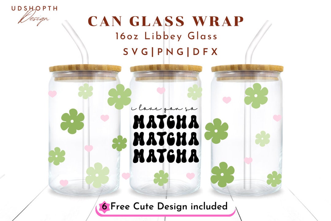 I Love You so Matcha Wrap for 16oz Libbey Can Glass, Tea Svg Sayings ...