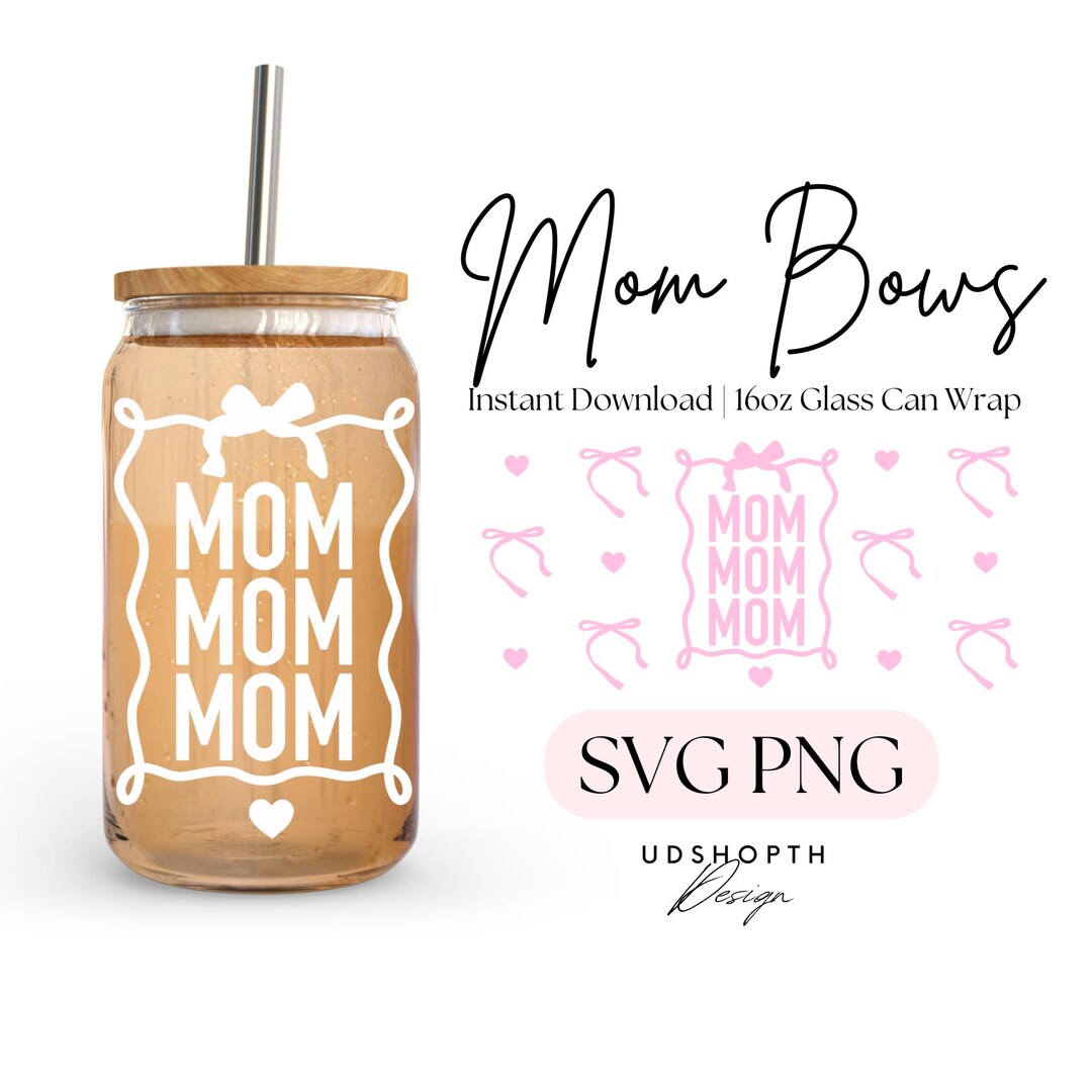 Mom Bows 16oz Glass Can Wrap SVG Digital Download, Mother's Day Libbey ...