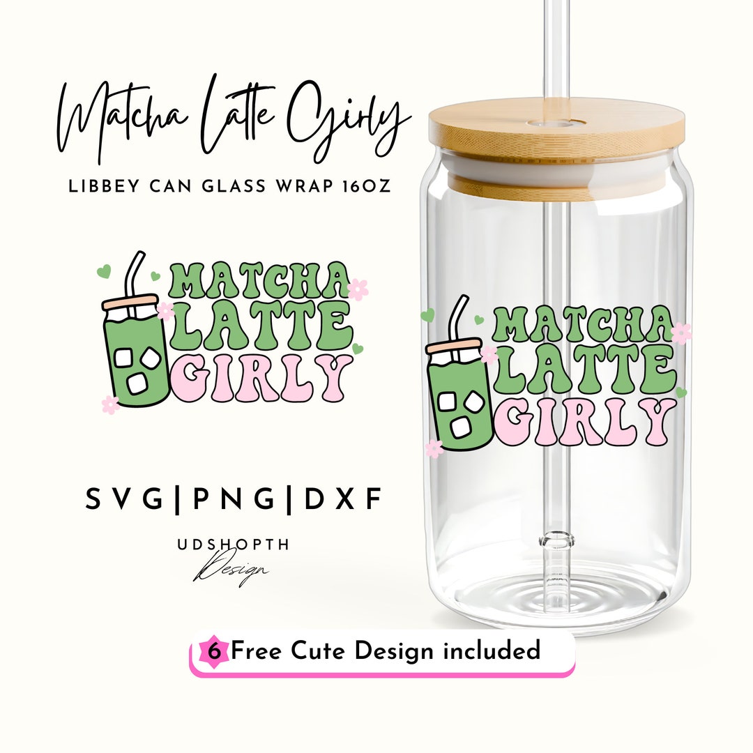 Matcha Latte Girly Glass Can Svg, 16oz Libbey Wrap Svg, Iced Matcha ...
