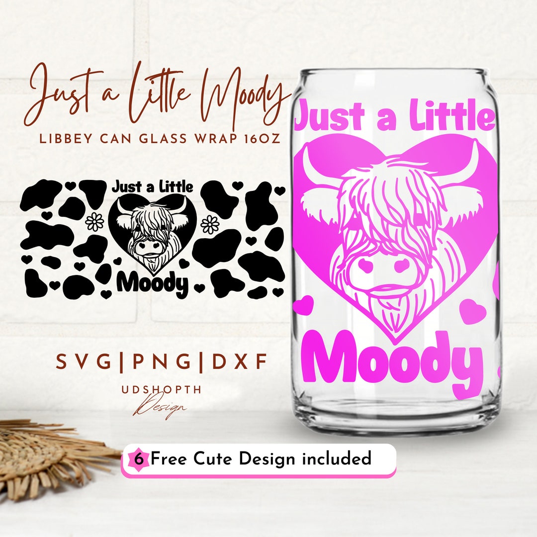 Just a Little Moody Svg, 16oz Libbey Wrap Svg, Heifer Highland Cow Svg ...