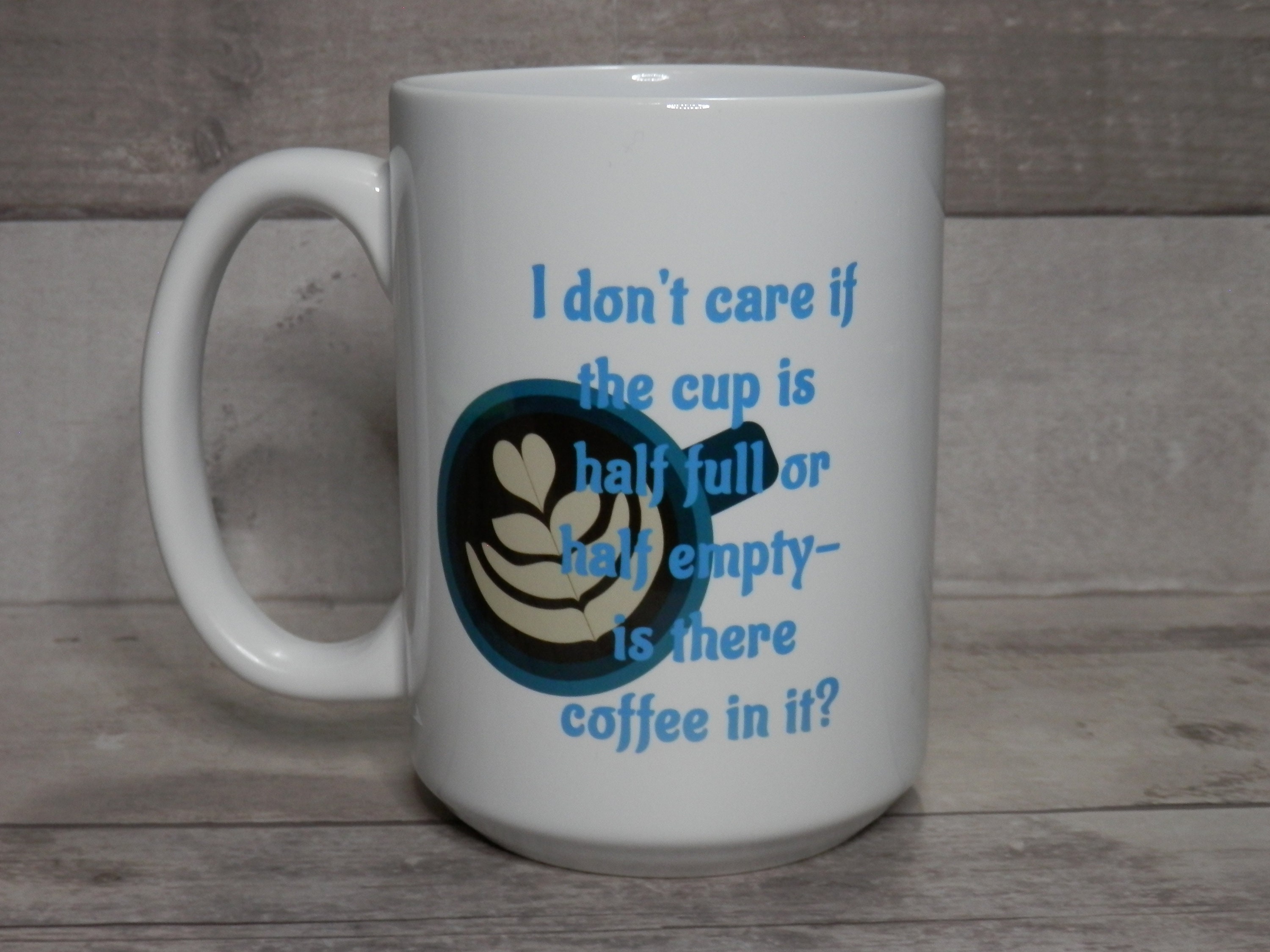 CUP HALF FULL Half Empty Mug, is There Coffee in It Mug, Birthday Gift ...