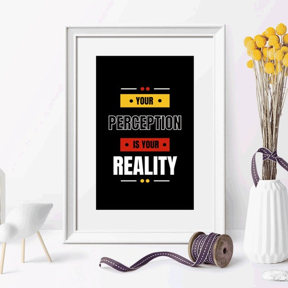 Your Perception Is Your Reality